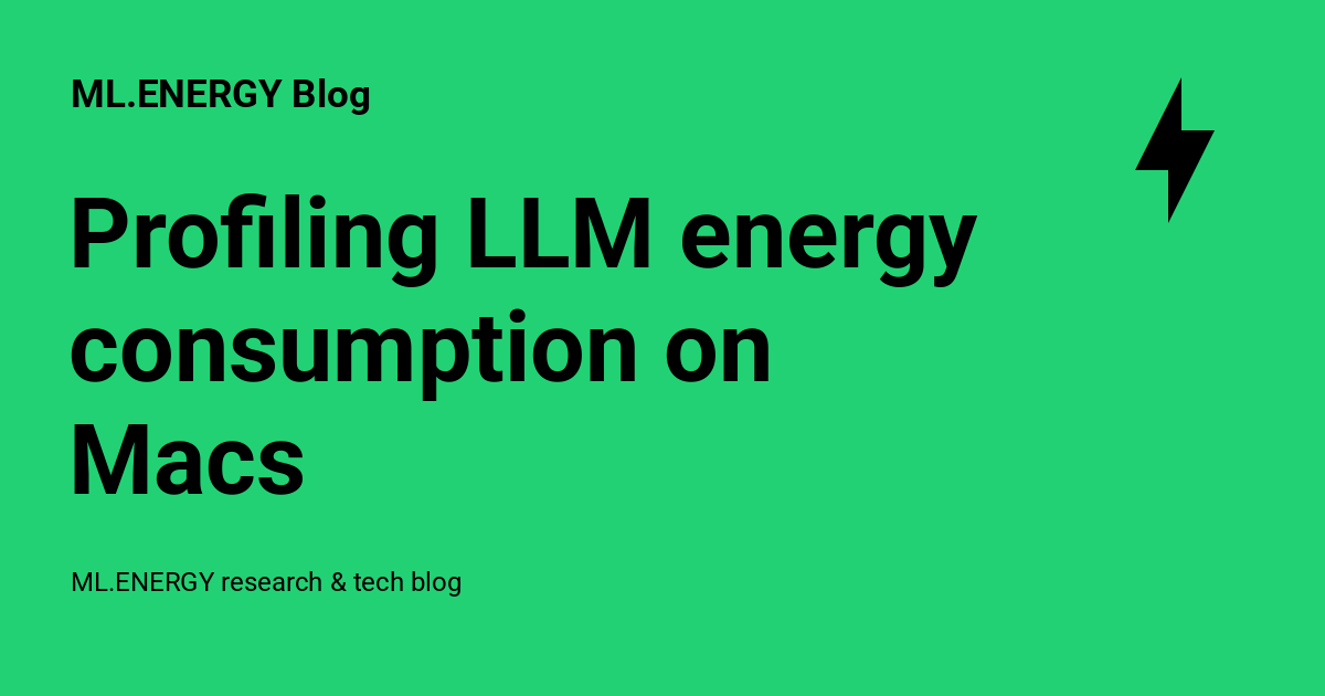 Profiling LLM energy consumption on Macs - ML.ENERGY Blog